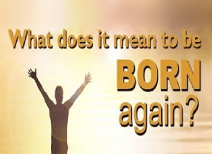 Have You Been Born Again? – Articles For The Christian Reader